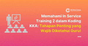 Masih Bingung Apa Itu In Service Training 2 dalam Koding KKA? Yuk, Kenali Tahapan Penting Ini ...